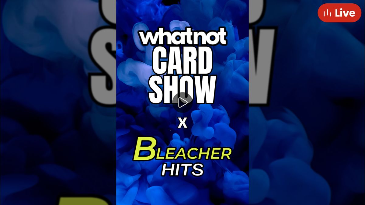 WHATNOT CARD SHOW · @bleacherhits · Whatnot: Shop, Sell, Connect